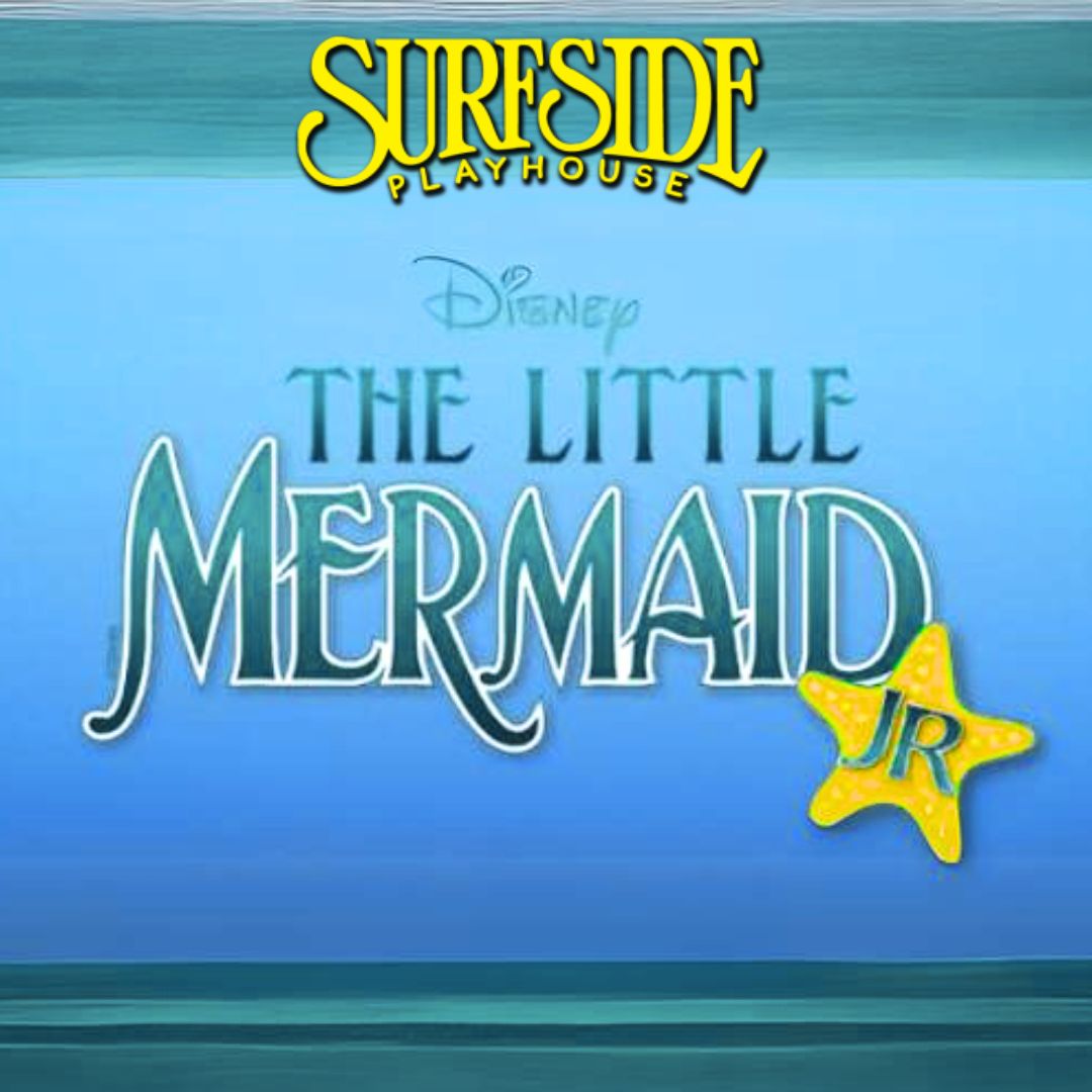 Disney's The Little Mermaid Jr » Surfside Playhouse